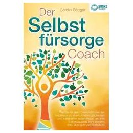 EOB Der Selbstf&uuml;rsorge Coach: Wie Sie mit den Powermethoden der Selbstliebe zu einem rundum gl&uuml;cklichen und zufriedenen Leben finden und Ihre Lebensqualit