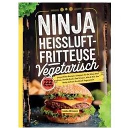 Ninja Hei&szlig;luftfritteuse Vegetarisch- 222 perfekte Rezepte