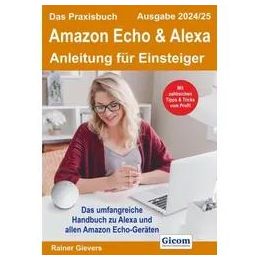 Das Praxisbuch Amazon Echo & Alexa - Anleitung f&uuml;r Einsteiger (Ausgabe 2024/25)