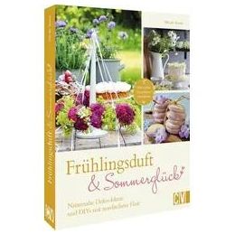 Christophorus Verlag Fr&uuml;hlingsduft und Sommergl&uuml;ck: Naturnahe Deko-Ideen und DIYs mit nordischem Flair