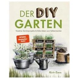Der DIY Garten &ndash; Kreative Gartenprojekte und Deko-Ideen zum Selbermachen