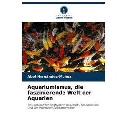 Verlag Unser Wissen Aquariumismus, die faszinierende Welt der Aquarien
