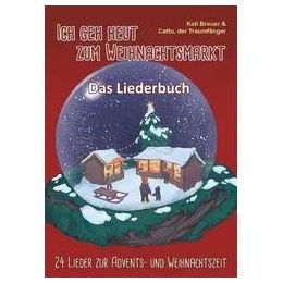 Ich geh heut zum Weihnachtsmarkt - 24 Lieder zur Advents- und Weihnachtszeit