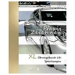 Praxis Zeichnen - XL &Uuml;bungsbuch 13: Sportwagen