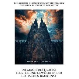tredition Die Magie des Lichts: Fenster und Gew&ouml;lbe in der gotischen Baukunst