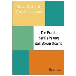 Die Praxis der Befreiung des Bewusstseins - Buch 2