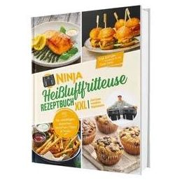 Ninja Hei&szlig;luftfritteuse Rezeptbuch XXL: Zwei Zonen, unendliche M&ouml;glichkeiten - Mit vielf&auml;ltigen einfachen Gerichten, Tipps & Tricks Das Airfryer Koc