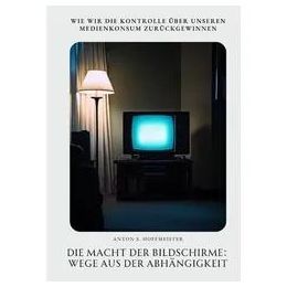 tredition Die Macht der Bildschirme: Wege aus der Abh&auml;ngigkeit