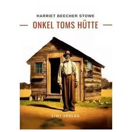 Harriett Beecher Stowe: Onkel Toms H&uuml;tte. Roman