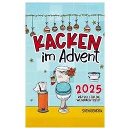Kacken im Advent: 24 R&auml;tsel f&uuml;r die Weihnachtszeit auf dem Klo