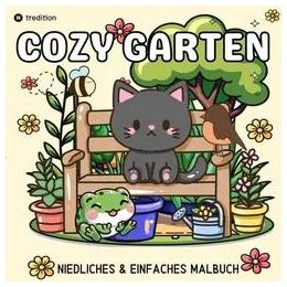 tredition Cozy Malbuch f&uuml;r Erwachsene Garten Malbuch - S&uuml;&szlig;e Motive aus dem Garten Bold and Easy