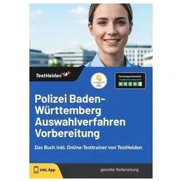 Polizei Baden-W&uuml;rttemberg Auswahlverfahren Vorbereitung: Das Buch inkl. Online-Testtrainer von TestHelden
