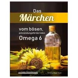 Das M&auml;rchen vom b&ouml;sen, entz&uuml;ndungsf&ouml;rdernden Omega 6