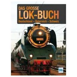 Das gro&szlig;e Lok-Buch der Eisenbahnen in Deutschland, &Ouml;sterreich und der Schweiz von der Dampflok bis zum ICE