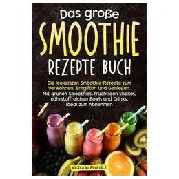 Das gro&szlig;e Smoothie Rezepte Buch
