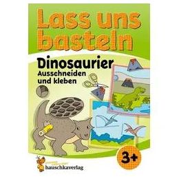Hauschka Verlag Lass uns basteln &ndash; Ausschneiden und kleben ab 3 Jahre &ndash; Dinosaurier