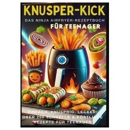KNUSPER-KICK: Das Ninja Airfryer-Rezeptbuch - Einfach, knusprig, lecker!