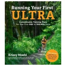 Running Your First Ultra: Customizable Training Plans for Your First 50k to 100-Mile Race