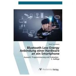 AV Akademikerverlag Bluetooth Low Energy Anbindung einer Hardware an ein Smartphone