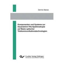 Cuvillier Verlag Komponenten und Systeme zur Dauerstrich-THz-Spektroskopie auf Basis optischer Telekommunikationstechnologien