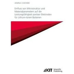 Einfluss von Mikrostruktur und Materialparametern auf die Leistungsf&auml;higkeit por&ouml;ser Elektroden f&uuml;r Lithium-Ionen Batterien
