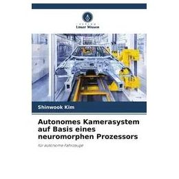 Verlag Unser Wissen Autonomes Kamerasystem auf Basis eines neuromorphen Prozessors