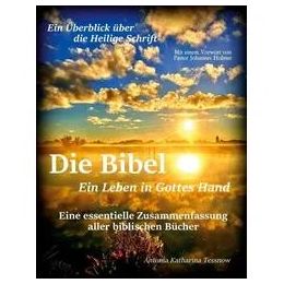 Die Bibel - Ein Leben in Gottes Hand, Eine essentielle Zusammenfassung aller biblischen B&uuml;cher