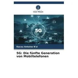 Verlag Unser Wissen 5G: Die f&uuml;nfte Generation von Mobiltelefonen