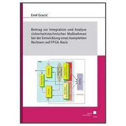 Beitrag zur Integration und Analyse sicherheitstechnischer Ma&szlig;nahmen bei der Entwicklung eines kompletten Rechners auf FPGA-Basis