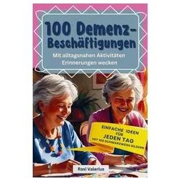 100 Demenzbesch&auml;ftigungen - Mit alltagsnahen Aktivit&auml;ten Erinnerungen wecken