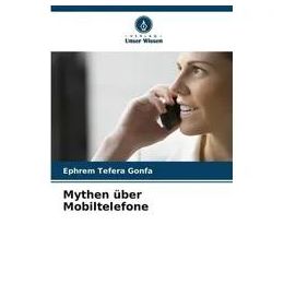 Verlag Unser Wissen Mythen &uuml;ber Mobiltelefone