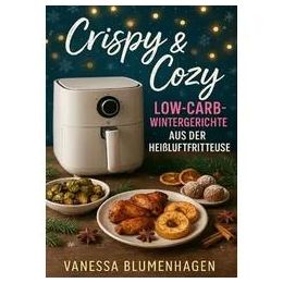 Crispy & Cozy &ndash; Low-Carb-Wintergerichte aus der Hei&szlig;luftfritteuse