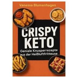 Crispy Keto &ndash; Geniale Knusperrezepte aus der Hei&szlig;luftfritteuse