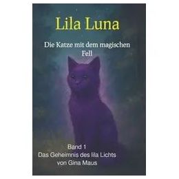 Lila Luna - Die Katze mit dem magischen Fell / Lila Luna - Die Katze mit dem magischen Fell - Band1