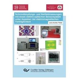 Cuvillier Verlag Schirmd&auml;mpfungs- und Nahfeldmessungen mit einem elektro-optischen Sensorsystem unter Aspekten der elektromagnetischen Vertr&auml;glichkeit