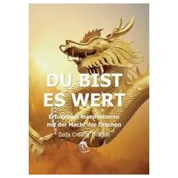 tredition DU BIST ES WERT - Erfolgreich Manifestieren Mit Der Macht Der Drachen - Ein gechanneltes Buch zur Selbsterm&auml;chtigung,