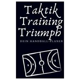 Taktik, Training, Triumph. Dein Handball-Planer
