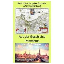 Maritime gelbe Reihe bei J&uuml;rgen Ruszkowski / Aus der Geschichte Pommerns - Band 127e in der gelben Buchreihe bei J&uuml;rgen Ruszkowski