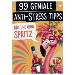 99 geniale Anti-Stress-Tipps - mit und ohne Spritz