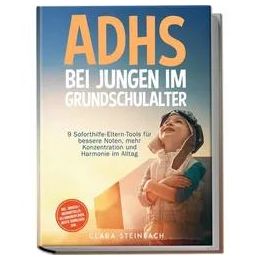 ADHS bei Jungen im Grundschulalter: 9 Soforthilfe-Eltern-Tools f&uuml;r bessere Noten