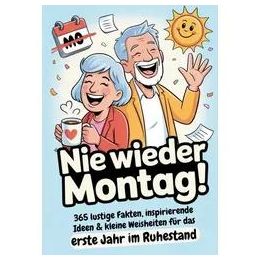 Ruhestand Geschenk Nie wieder Montag! 365 lustige Fakten, inspirierende Ideen & kleine Weisheiten f&uuml;r das erste Jahr im Ruhestand