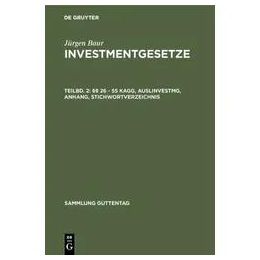 De Gruyter J&uuml;rgen Baur: Investmentgesetze / &sect;&sect; 26 - 55 KAGG, AuslInvestmG, Anhang, Stichwortverzeichnis