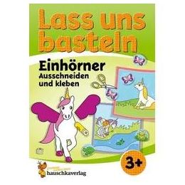 Hauschka Verlag Lass uns basteln &ndash; Ausschneiden und kleben ab 3 Jahre &ndash; Einh&ouml;rner