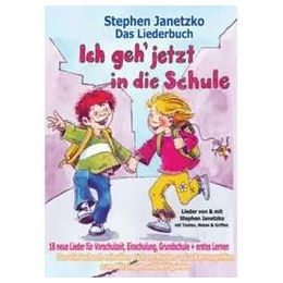 Ich geh jetzt in die Schule - 18 neue Lieder f&uuml;r Vorschulzeit, Einschulung, Grundschule und erstes Lernen