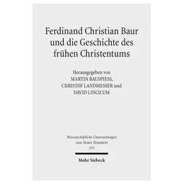 Mohr Siebeck Ferdinand Christian Baur und die Geschichte des fr&uuml;hen Christentums