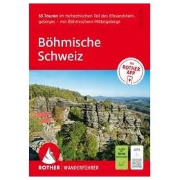BERGVERLAG ROTHER ROTHER Wanderf&uuml;hrer B&ouml;hmische Schweiz. 55 Touren im tschechischen Teil des Elbsandsteingebirges &ndash; mit B&ouml;hmischem Mittelgebirge