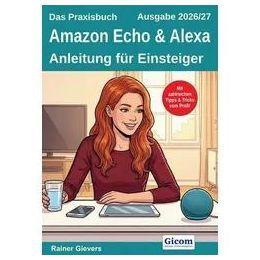 Das Praxisbuch Amazon Echo & Alexa - Anleitung f&uuml;r Einsteiger (Ausgabe 2026/27)