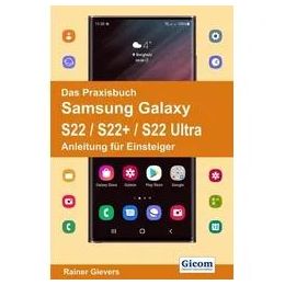 Das Praxisbuch Samsung Galaxy S22 / S22+ / S22 Ultra - Anleitung f&uuml;r Einsteiger