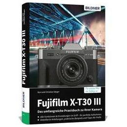Fujifilm X-T30 III - Das umfangreiche Praxisbuch zu Ihrer Kamera