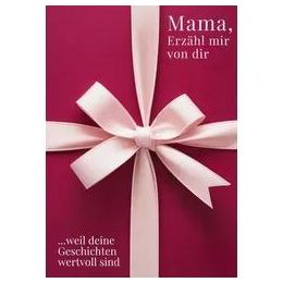 Mama, erz&auml;hl mir von dir / Das Mama Geschenk Buch